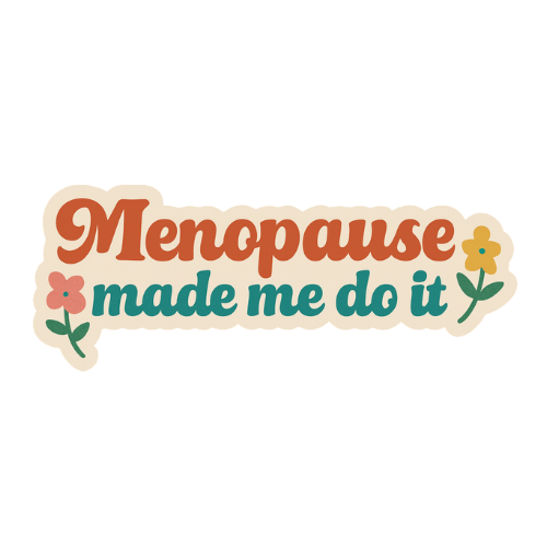 MENOPAUSE MADE ME DO IT STICKER | Stickerlishious