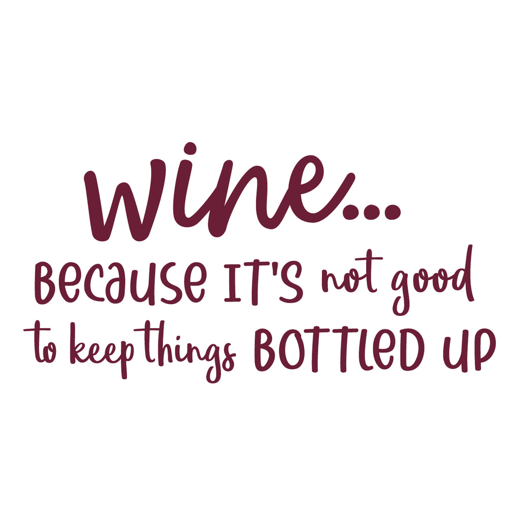 Wine Because It s Not Good To Keep Things Bottled Up Stickerlishious wine-because-it-s-not-good-to-keep-things-bottled-up-stickerlishious