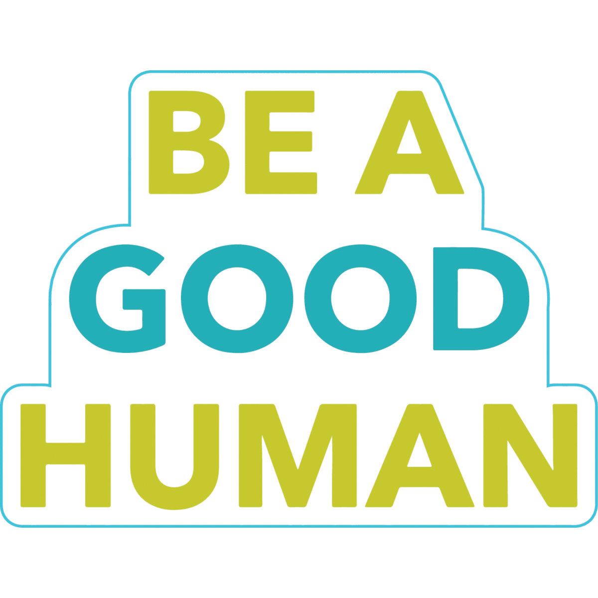 Be a Good Human | Stickerlishious